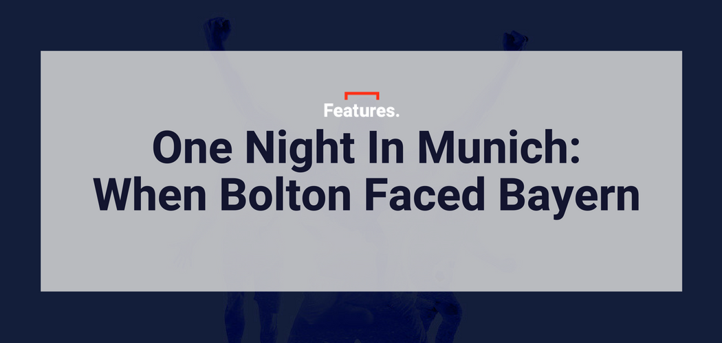 One Night In Munich... When Bolton Faced Mighty Bayern - The Set Pieces