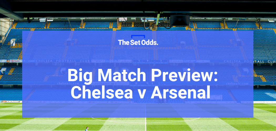 Chelsea v Arsenal Betting Tips: The Set Odds' Big Match Preview - The ...
